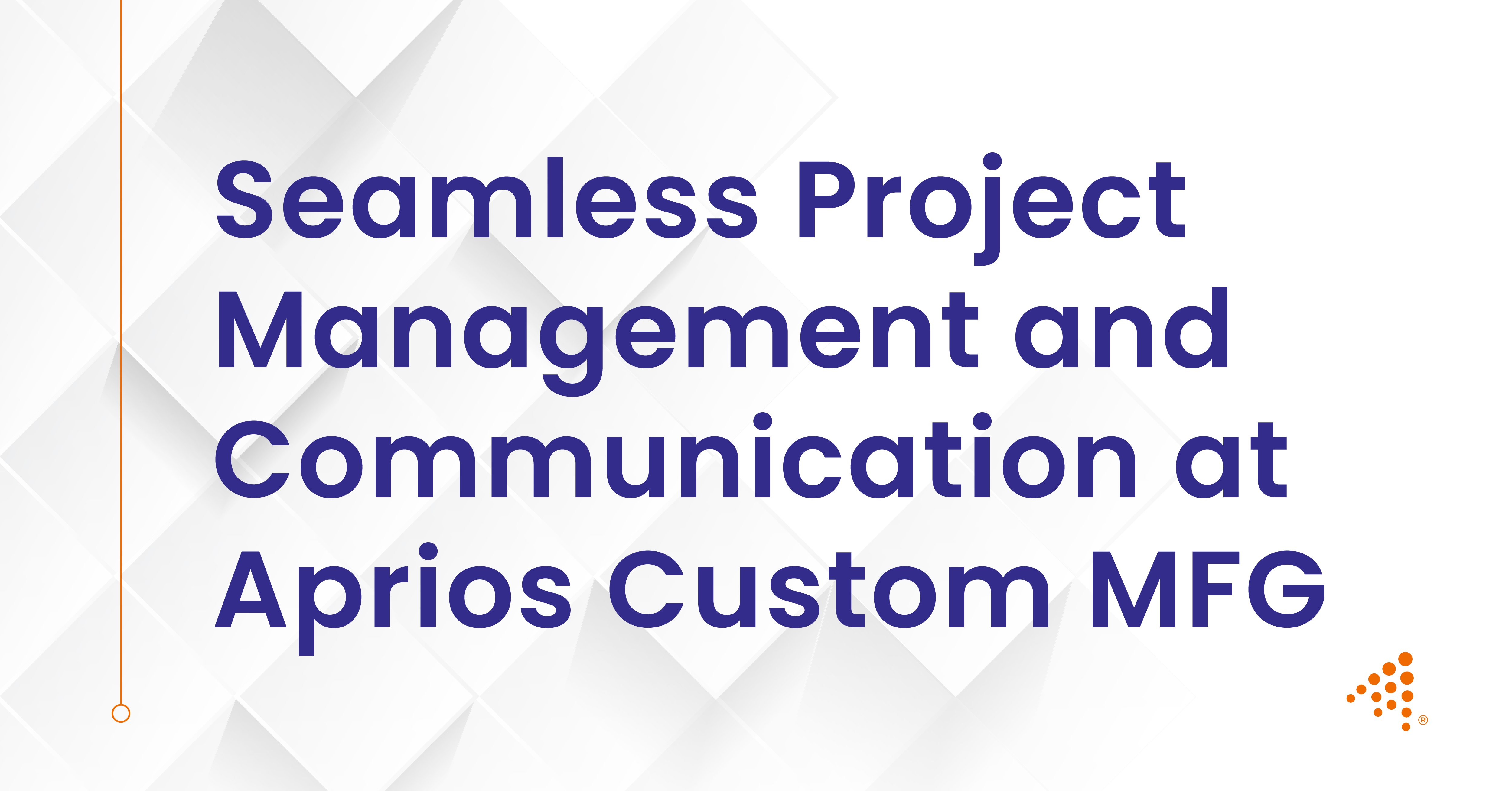 Seamless Project Management at Aprios Custom MFG